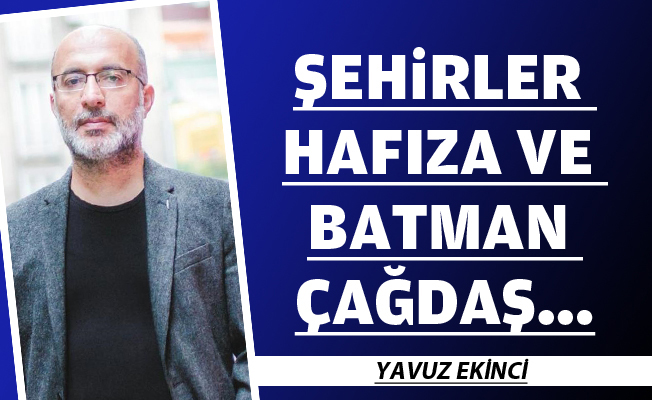 Şehirler, Hafıza ve Batman Çağdaş… - BATMAN ÇAĞDAŞ GAZETESİ Şehirler, Hafıza ve Batman Çağdaş… - BATMAN ÇAĞDAŞ GAZETESİ