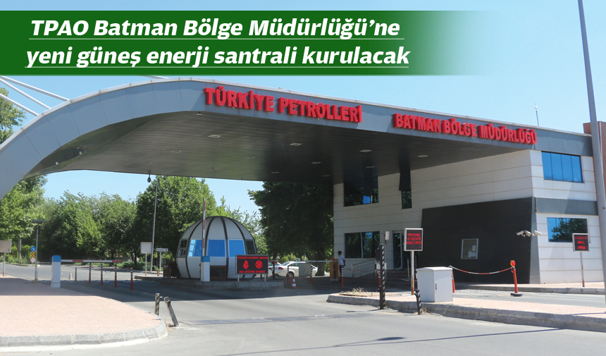 TPAO’NUN ENERJİSİ GÜNEŞTEN! - BATMAN ÇAĞDAŞ GAZETESİ