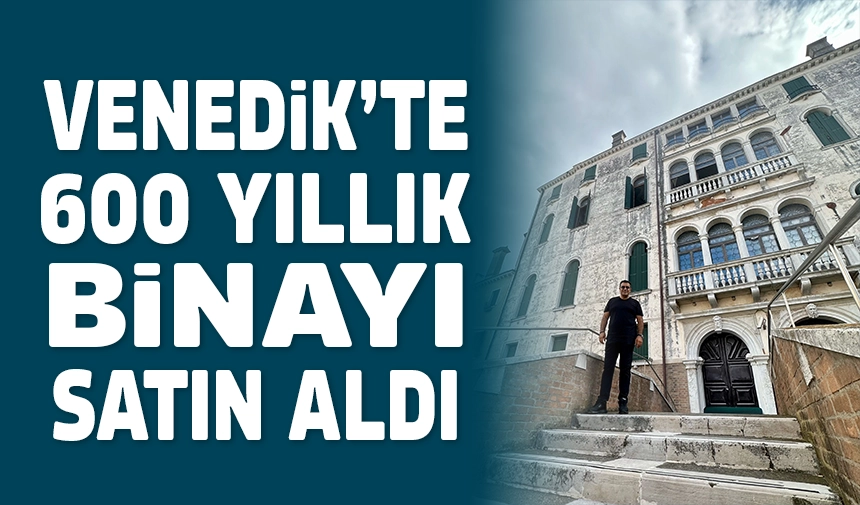 VENEDİK’TE 600 YILLIK BİNAYI SATIN ALDI - Batman Haber, Son Dakika ...