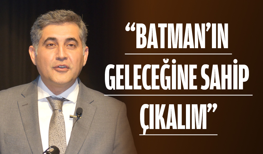 “BATMAN’IN GELECEĞİNE SAHİP ÇIKALIM” - BATMAN ÇAĞDAŞ GAZETESİ