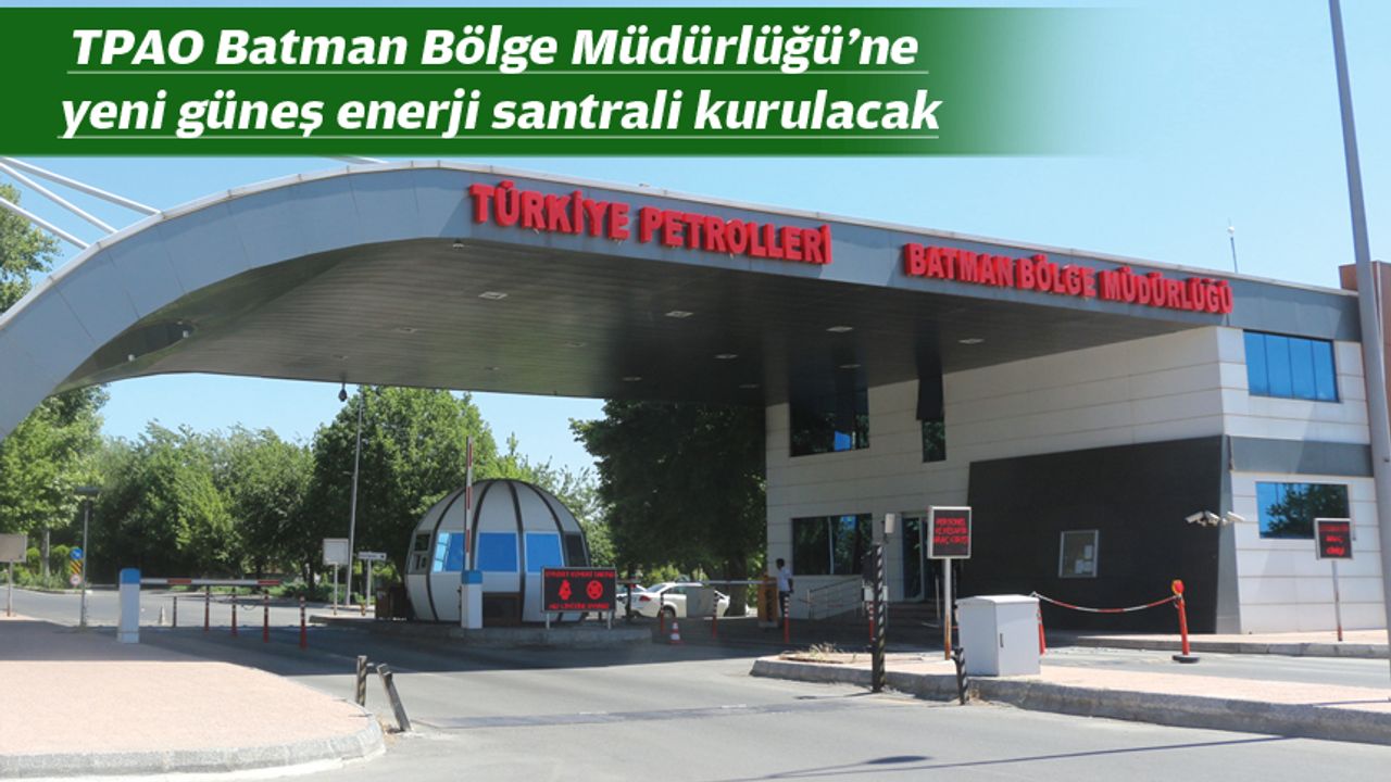 TPAO’NUN ENERJİSİ GÜNEŞTEN! - BATMAN ÇAĞDAŞ GAZETESİ